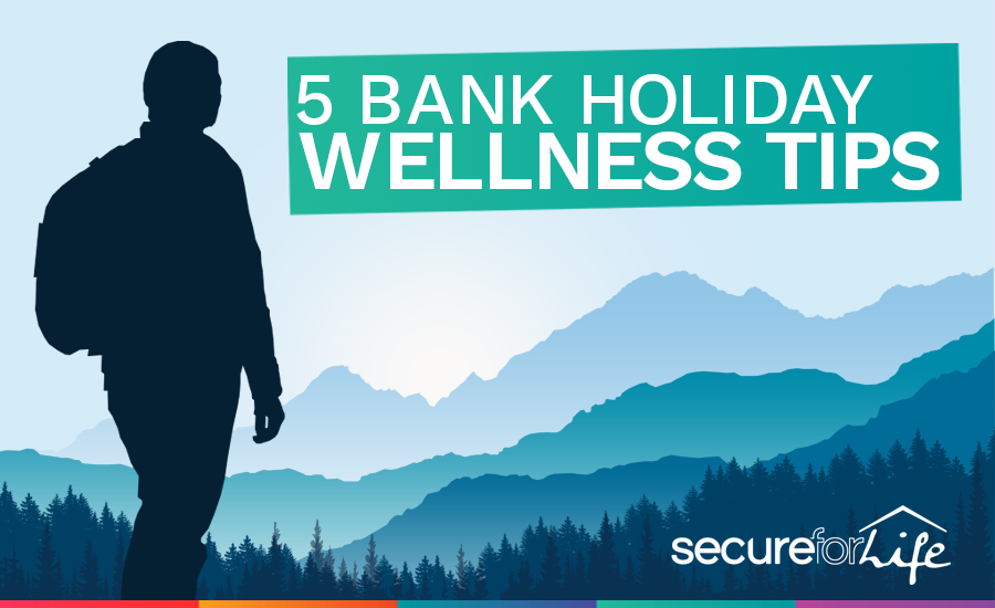 5 Bank Holiday Wellness Tips | Secure For Life