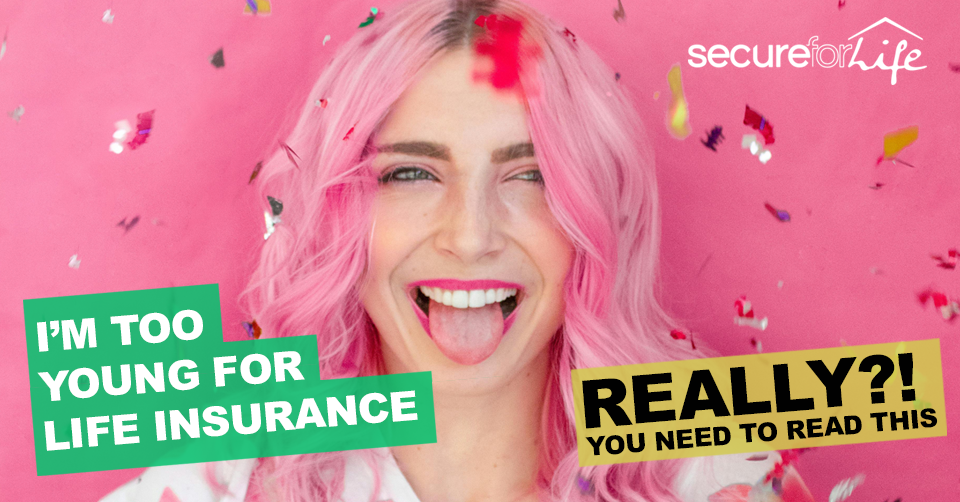 I’m Too Young for Life Insurance! Really?! | Secure For Life